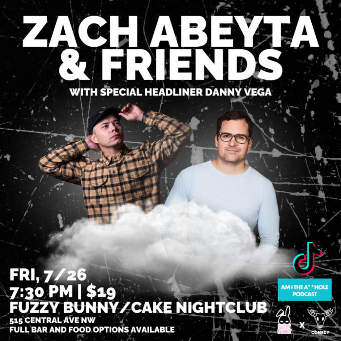 Comedy! Zach Abeyta & Friends w/ Danny Vega The popular @ Fuzzy Bunny ...