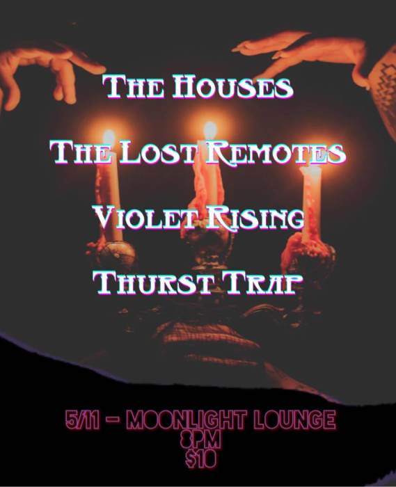 The Houses * Thurst Trap * Violet Rising * The @ Moonlight Lounge ...